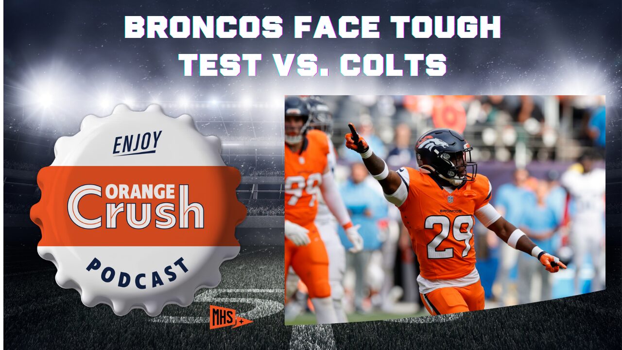 Denver Broncos face tough test vs. Colts | Orange Crush Pod - Mile High ...